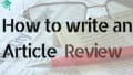 How To Write An Article Review ? Complete Guide Step by Step