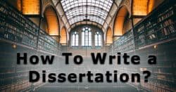 Step By Step Guide On How To Write A Dissertation?