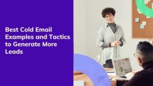 Best Cold Email Examples and Tactics to Generate More Leads