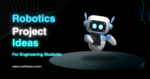 Top 79+ Best Robotics Project Ideas For Engineering Students