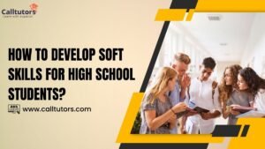 How To Develop Soft Skills For High School Students?