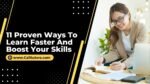 11 Proven Ways To Learn Faster And Boost Your Skills